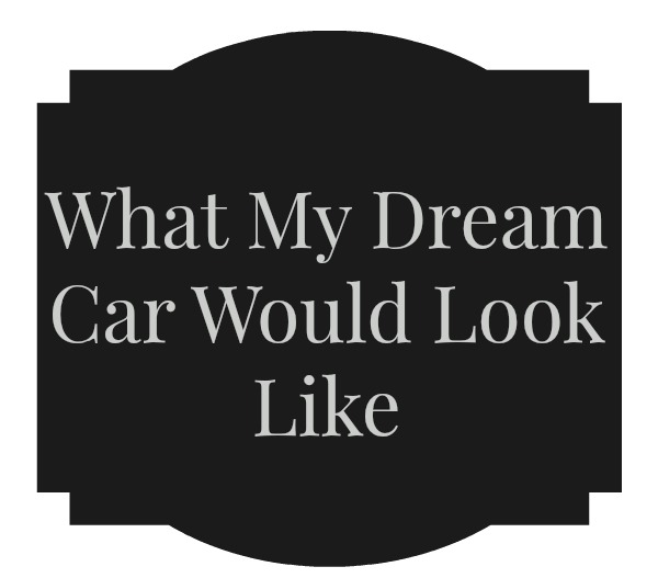 What My Dream Car Would Look Like - Angie's Angel Help Network